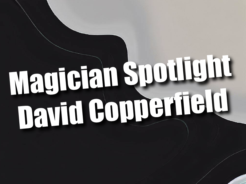 Incredible facts about David Copperfield - Magician Spotlight