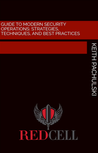 Guide to Modern Security Operations: Strategies, Techniques, and Best ...