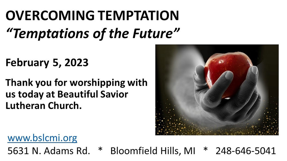 February 5, 2023 Overcoming Temptation – “Temptations of the Future”