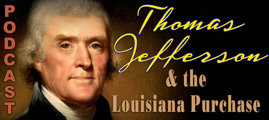 Thomas Jefferson & the Louisiana Purchase - Podcast