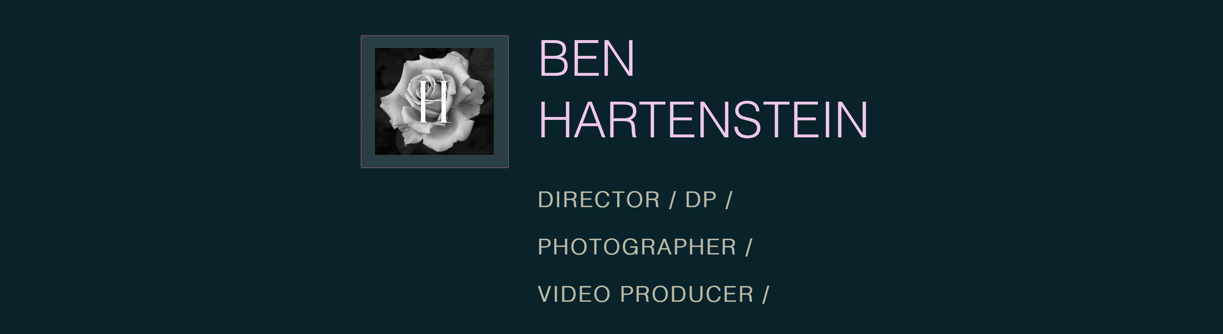 ~ HELLO ~ / ~ BEN HARTENSTEIN DIRECTOR ~ VIDEO ART & VIDEO COMMERCIALS