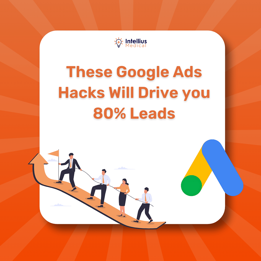 10 Simple Google Ads Hacks That Will Drive 80% Leads