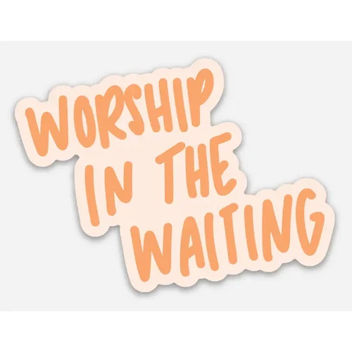 Worship in the Waiting Sticker | The Humble LLC
