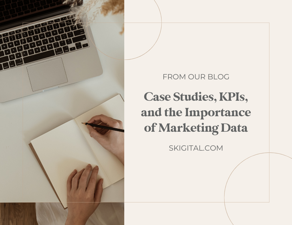 Case Studies, KPIs, and the Importance of Marketing Data