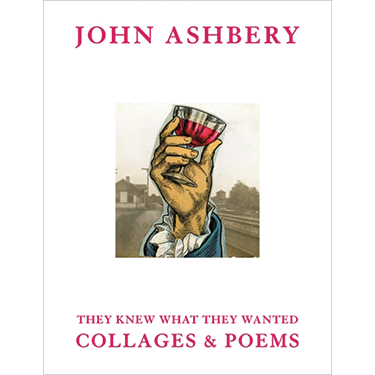 They Knew What They Wanted: Collages and Poems - John Ashbery | Verve ...