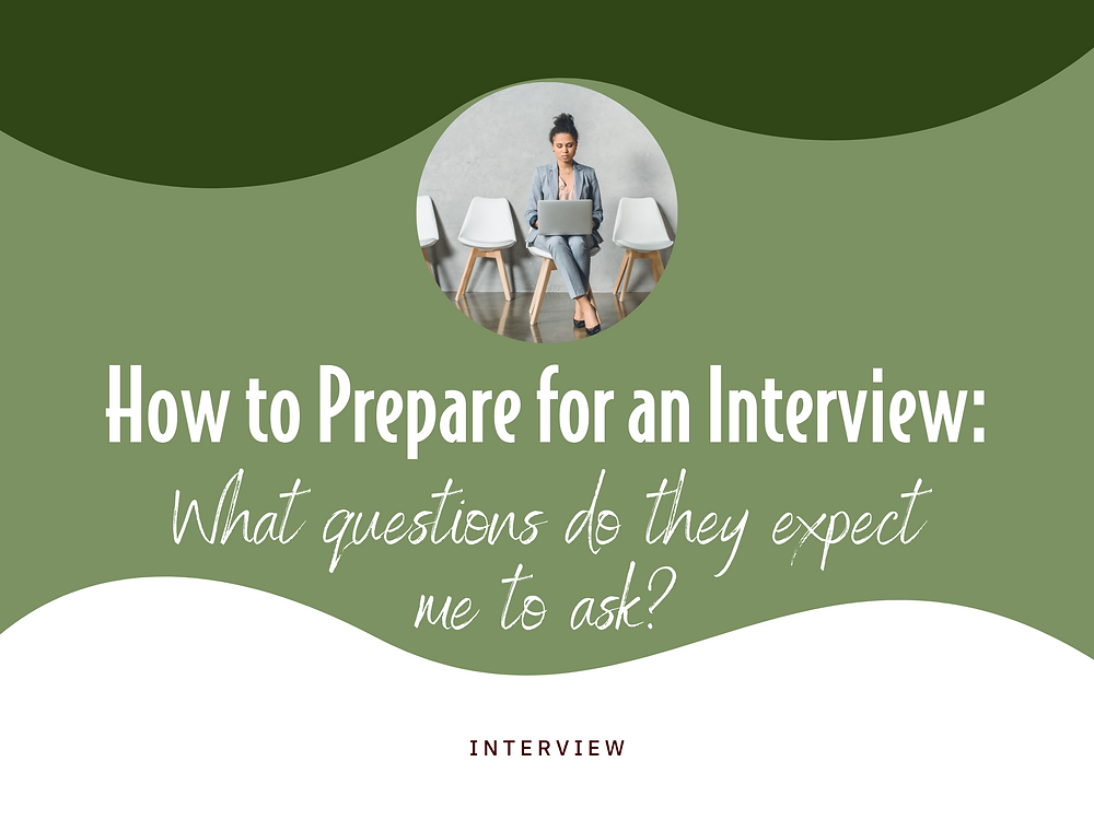 How to Prepare for an Interview: What questions do they expect me to ask?