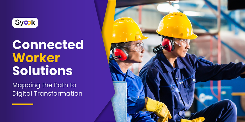 Connected Worker : Mapping the Path to Digital Transformation
