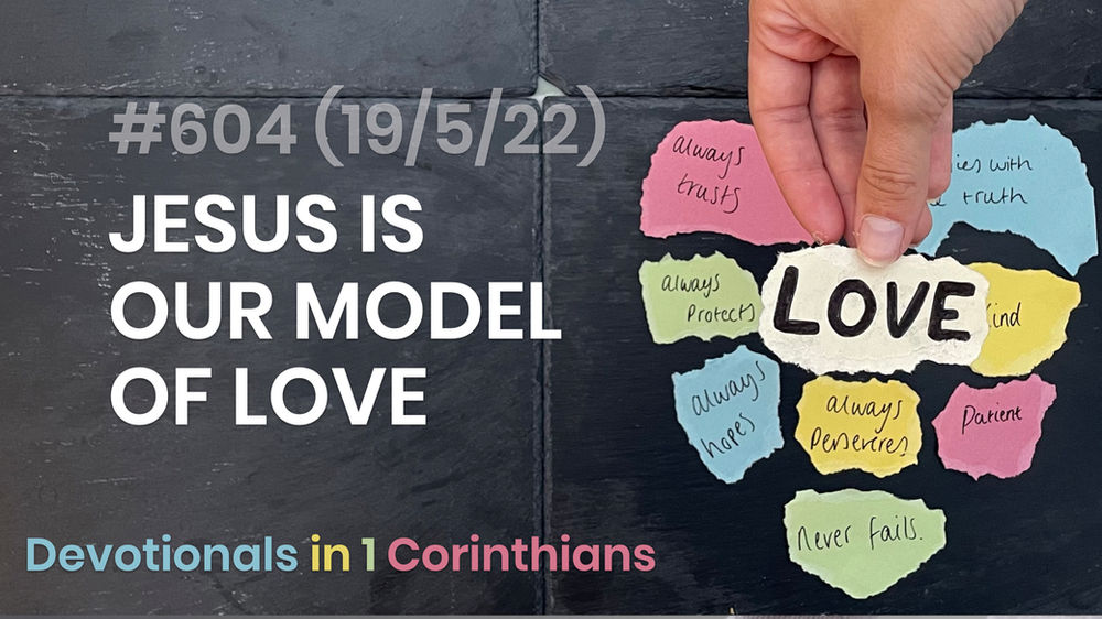#604 (19/5/22) JESUS IS OUR MODEL OF LOVE