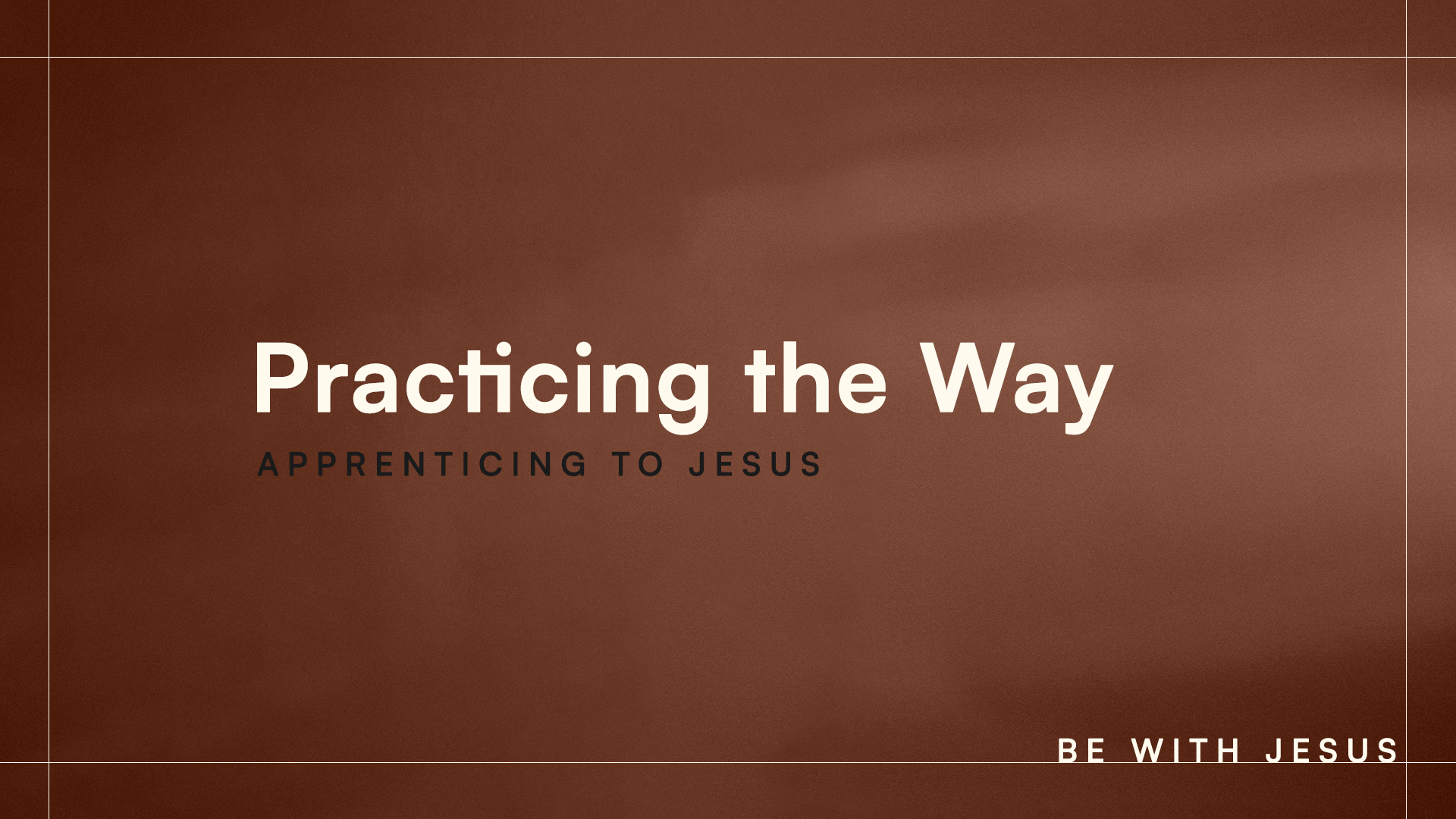 Practicing the Way: Be with Jesus