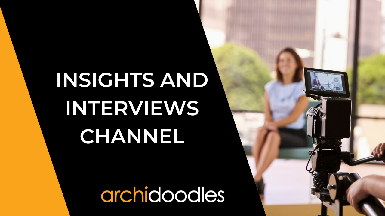 Insights and Interviews Channel | Archidoodles