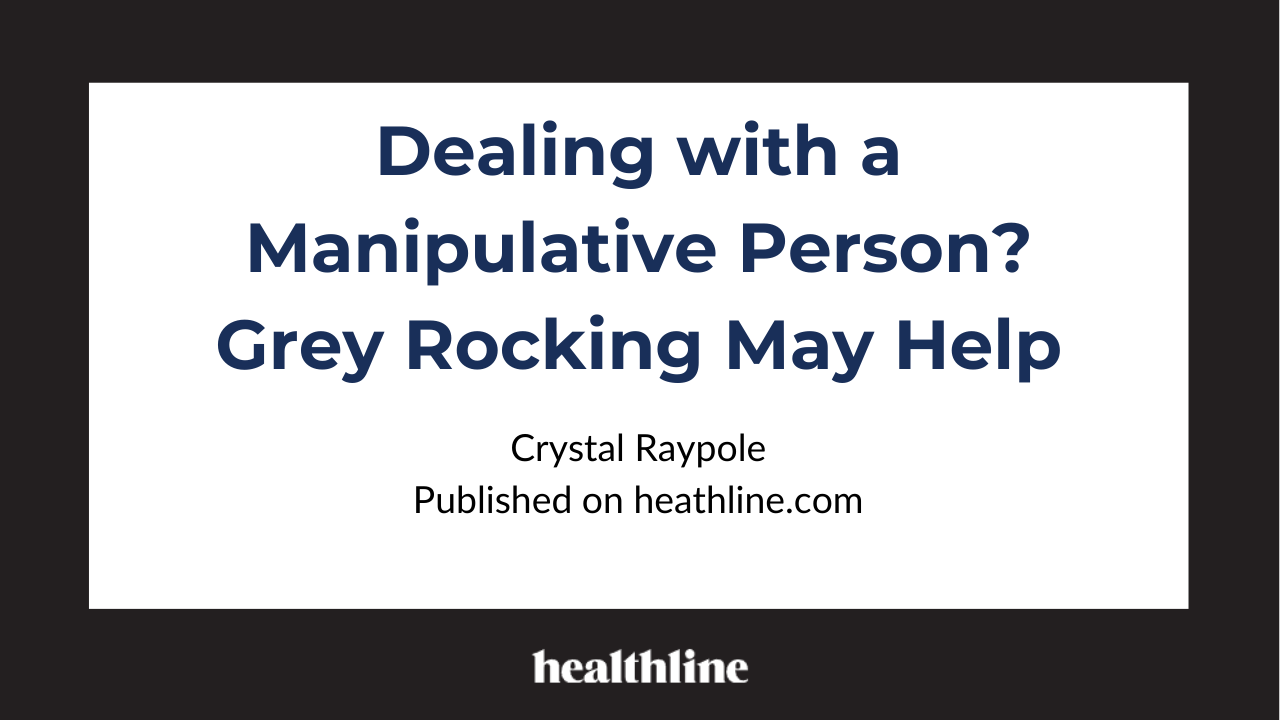Dealing with a Manipulative Person? Grey Rocking May Help | Understand ...