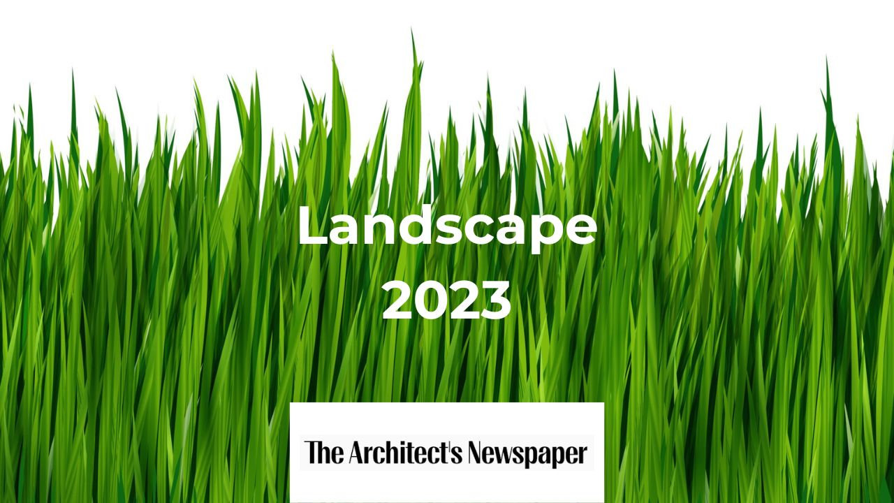 Landscape 2023 - The Architect's Newspaper