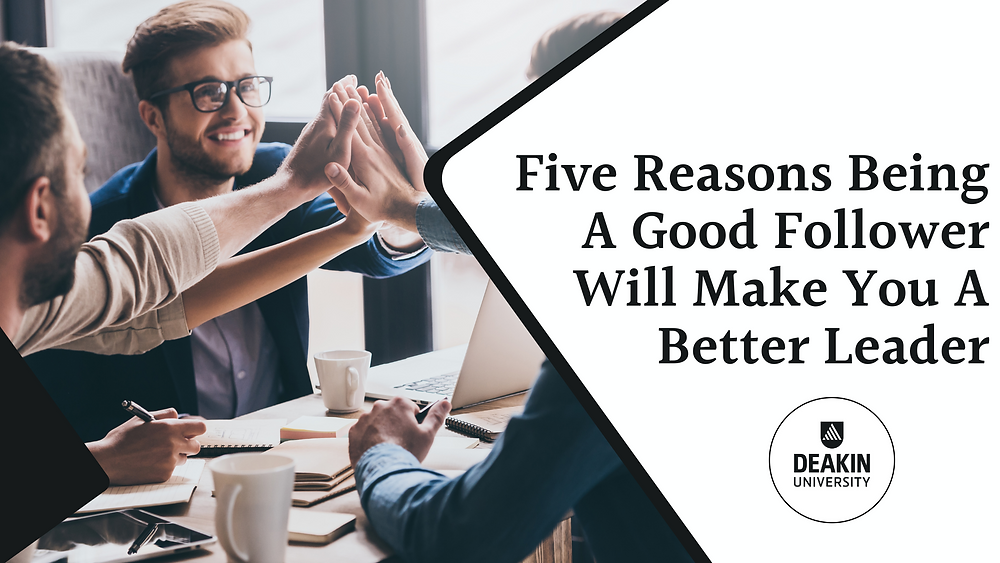 Five Reasons Being A Good Follower Will Make You A Better Leader
