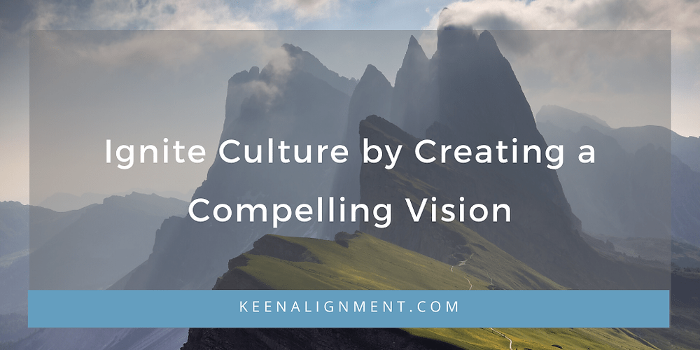 Ignite Culture by Creating a Compelling Vision