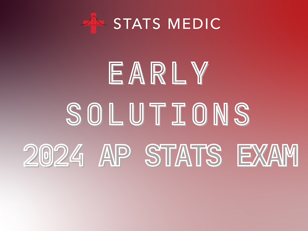 Early Solutions for the 2024 AP Statistics Exam