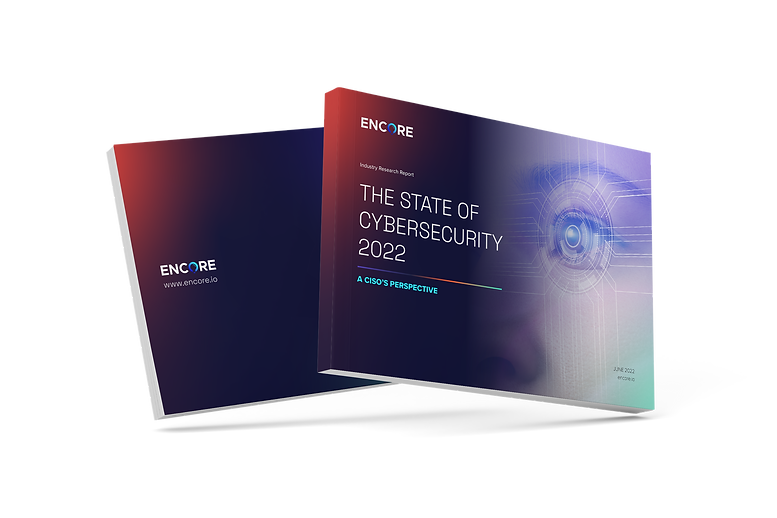The State of Cybersecurity 2022: A CISO’ | Encore.io