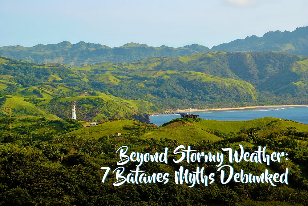 Beyond Stormy Weather: 7 Batanes Myths Debunked