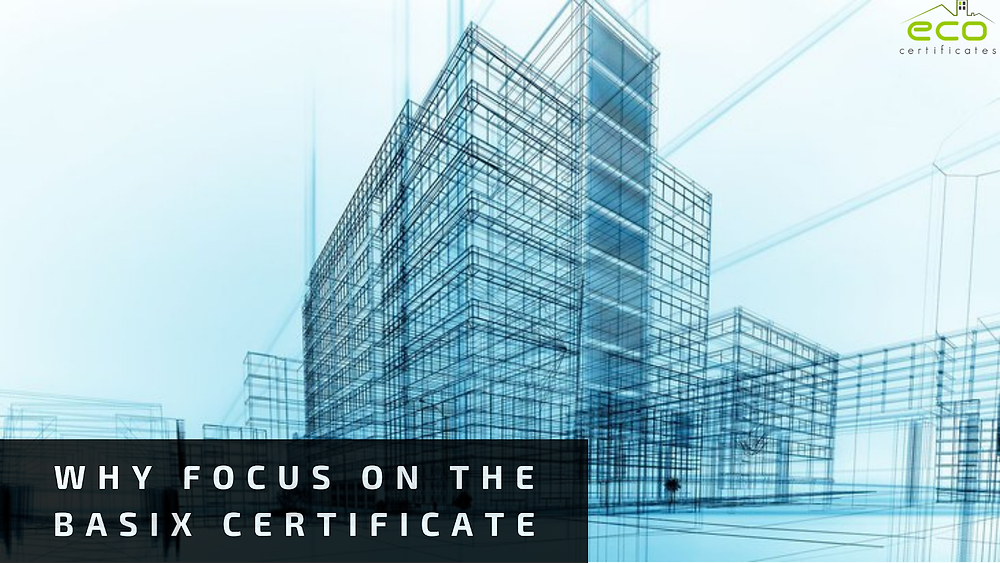 Why Focus On The BASIX Certificate