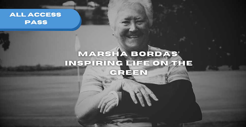 ALL ACCESS PASS: Marsha Bordas' Inspiring Life on The Green