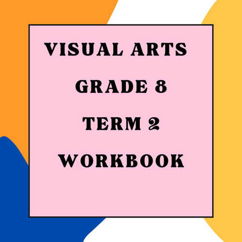 Visual Arts Grade 8 Term 2 Workbook | Cs Summaries