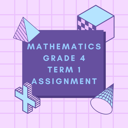 Grade 4 Mathematics Term 1 Assignment | Cs Summaries