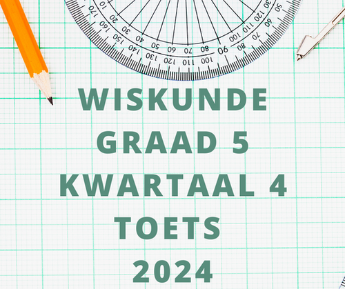 Wiskunde Graad 5 Kwartaal 4 Toets 2024 Cs Summaries