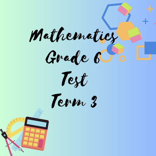 Grade 6 Mathematics Test Term 3 | Cs Summaries