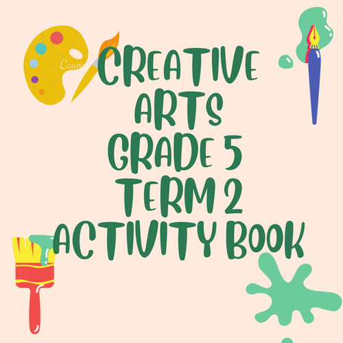 Creative Arts Grade 5 Term 2 Activity Book | Cs Summaries