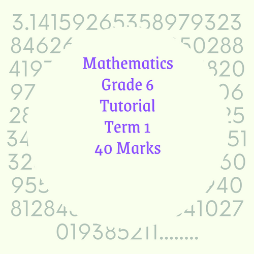 Grade 6 Term 1 Mathematics Tutorial Cs Summaries Grade 6 Term 1 Mathematics Tutorial Cs Summaries