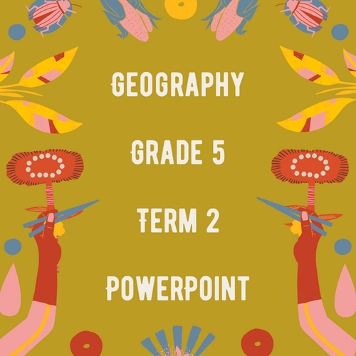 Geography Grade 5 Term 2 PowerPoint | Cs Summaries