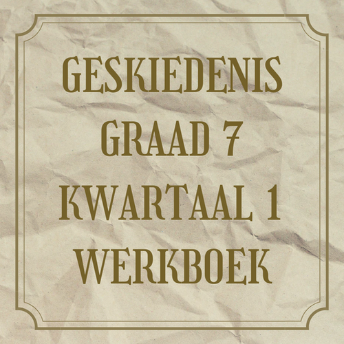 Geskiedenis Graad 7 Kwartaal 1 Werkboek | Cs Summaries
