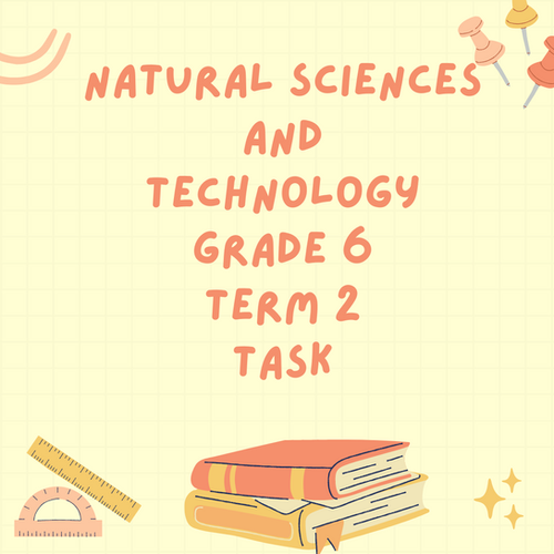 Natural Sciences and Technology Grade 6 Term 2 Task | Cs Summaries