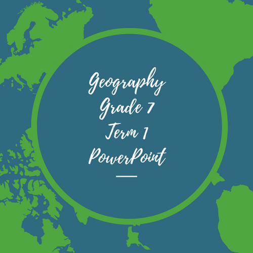 Geography grade 7 Term 1 PowerPoint | Cs Summaries