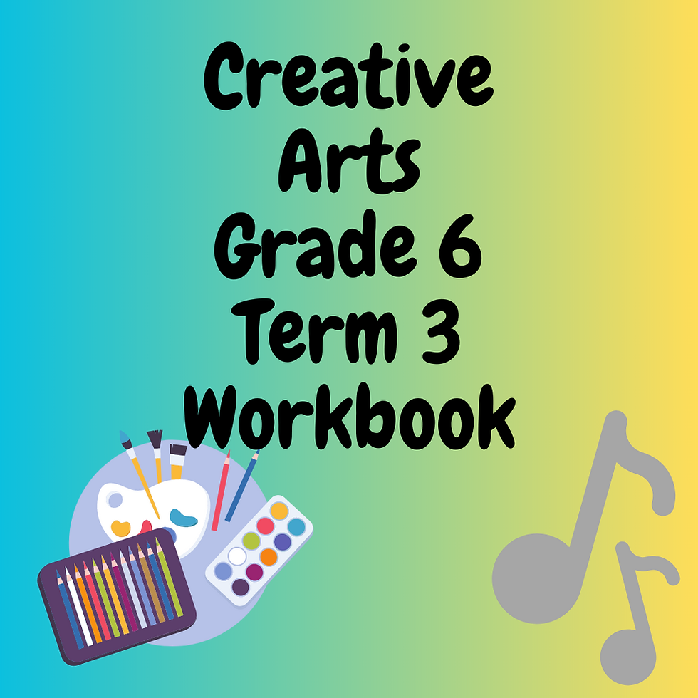 Creative Arts Grade 6 Term 3 Workbook | Cs Summaries