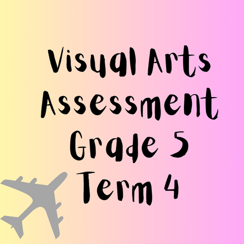 Visual Arts Grade 5 Term 4 Assessment | Cs Summaries