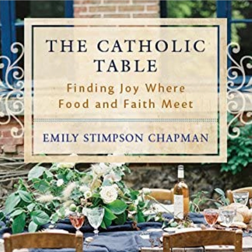 The Catholic Table | Emily Stimpson Chapman