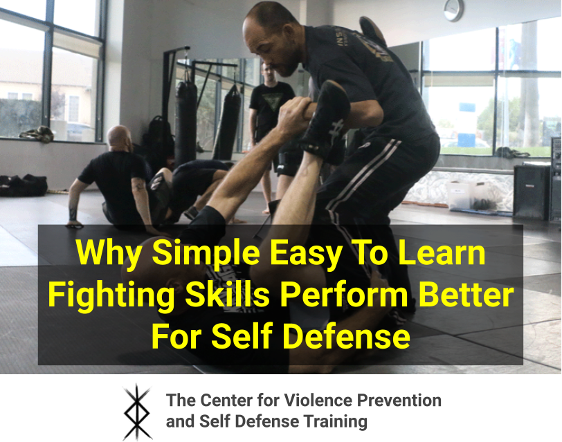 Why Simple Easy To Learn Skills Perform Better For Self Defense