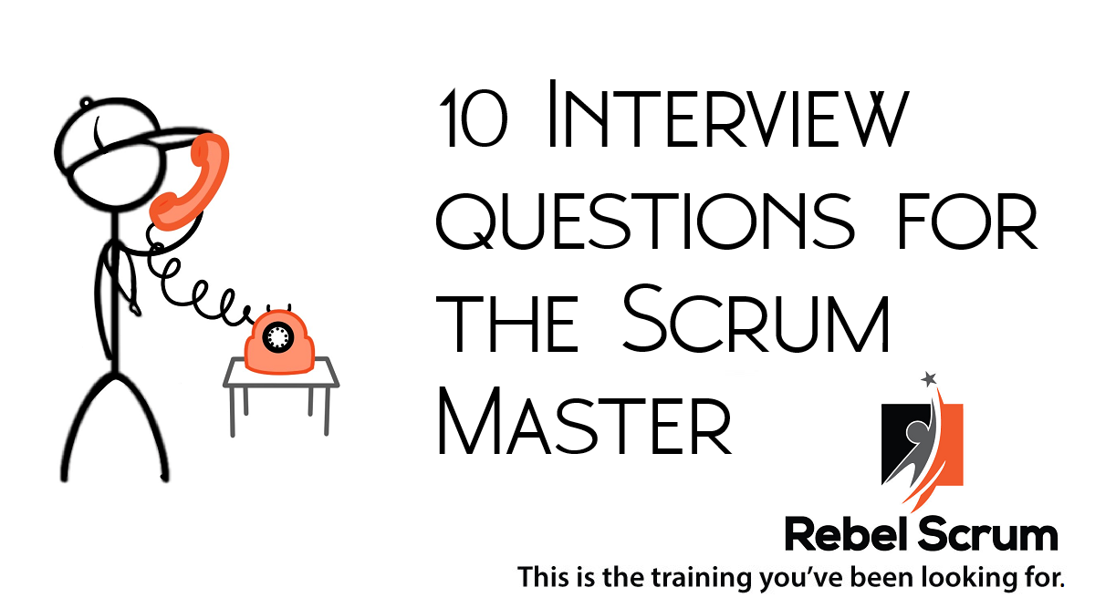 10 Interview Questions for the Scrum Master | Scrum.org 10 Interview Questions for the Scrum Master | Scrum.org