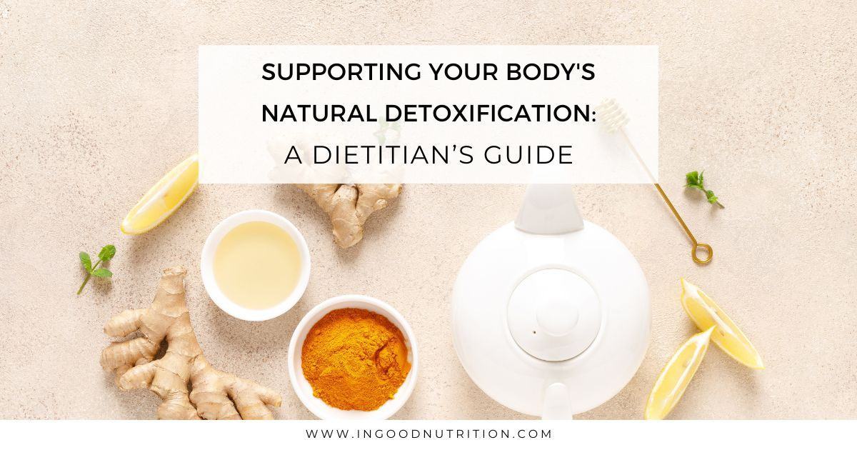 Supporting Your Body's Natural Detoxification: A Dietitian's Guide