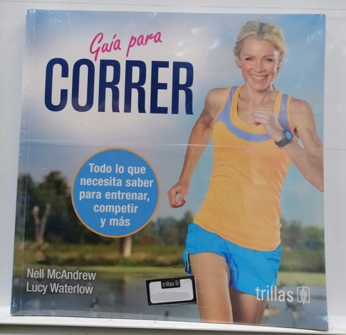 GUIA PARA CORRER TODO LO QUE NECESITA SABER PARA ENTRENAR, COMPETIR Y ...