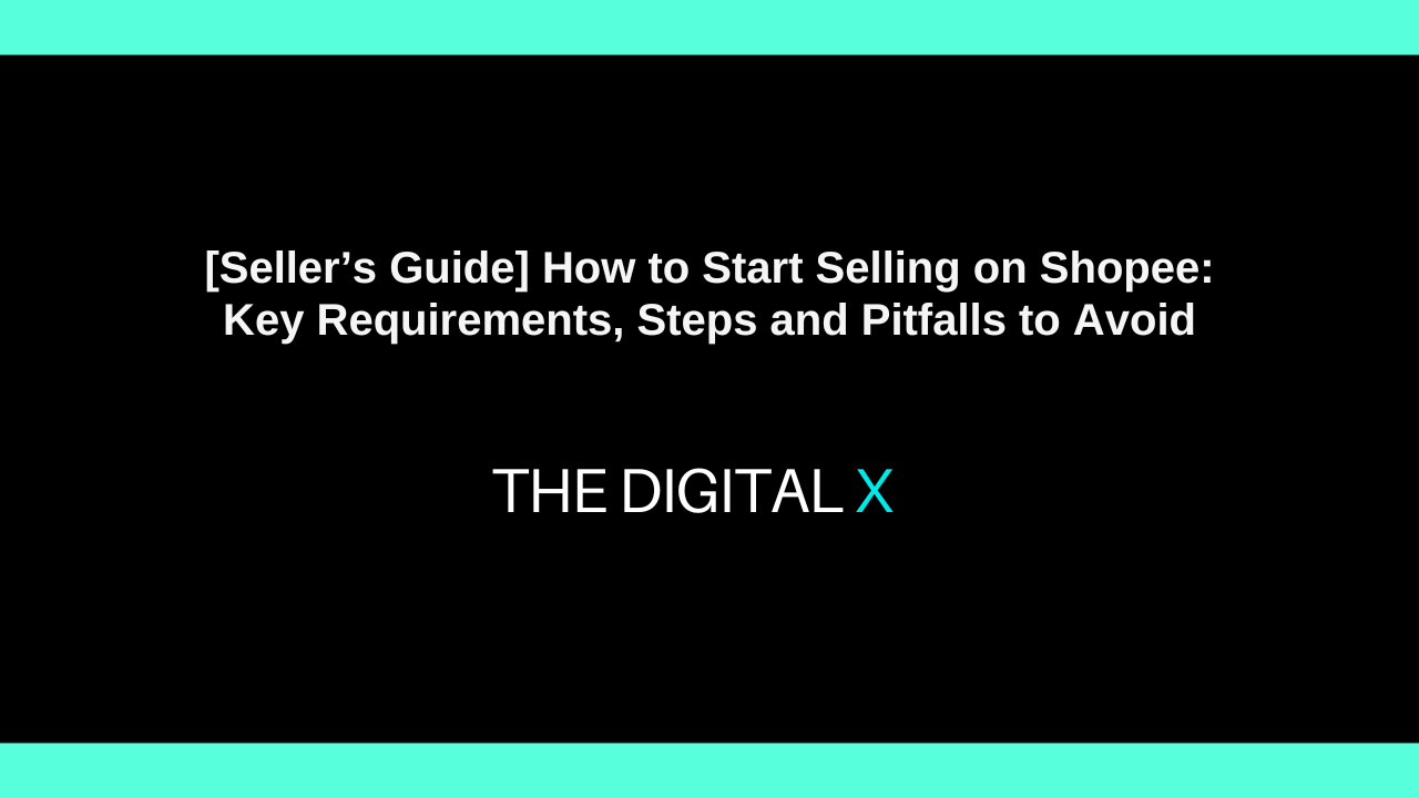 [Seller’s Guide] How to Start Selling on Shopee: Key Requirements ...