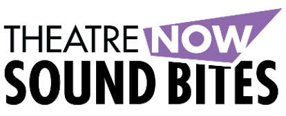 SOUND BITES SUBMISSIONS | Theatre Now