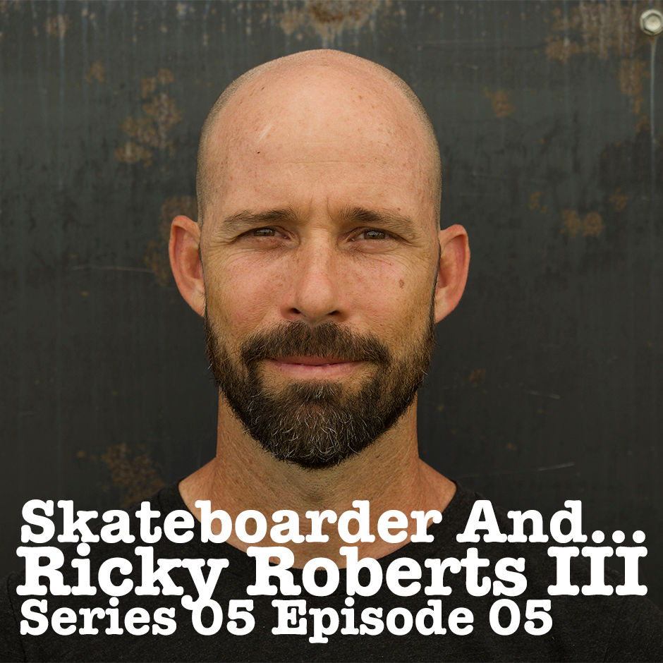 Skateboarder And... podcast with Ricky Roberts III