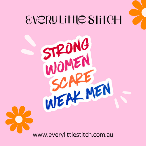 Strong women scare weak men | Every Little Stitch