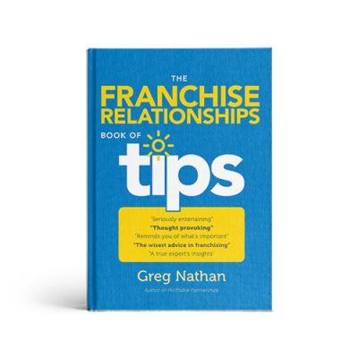 The Franchise Relationships Book of Tips by Greg Nathan