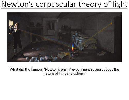 AQA Turning Points in Physics Lesson 5 - Newton's Theory of Light ...