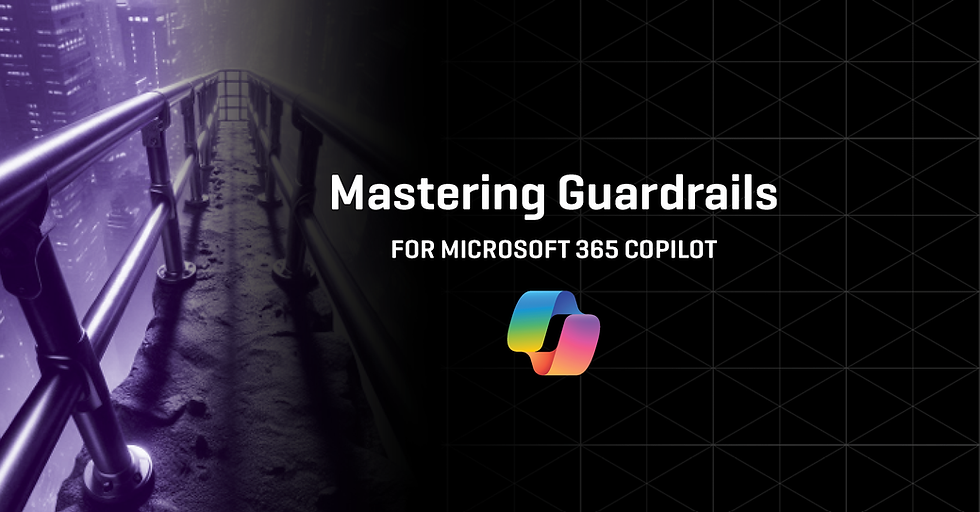 Mastering Guardrails for Microsoft 365 Copilot