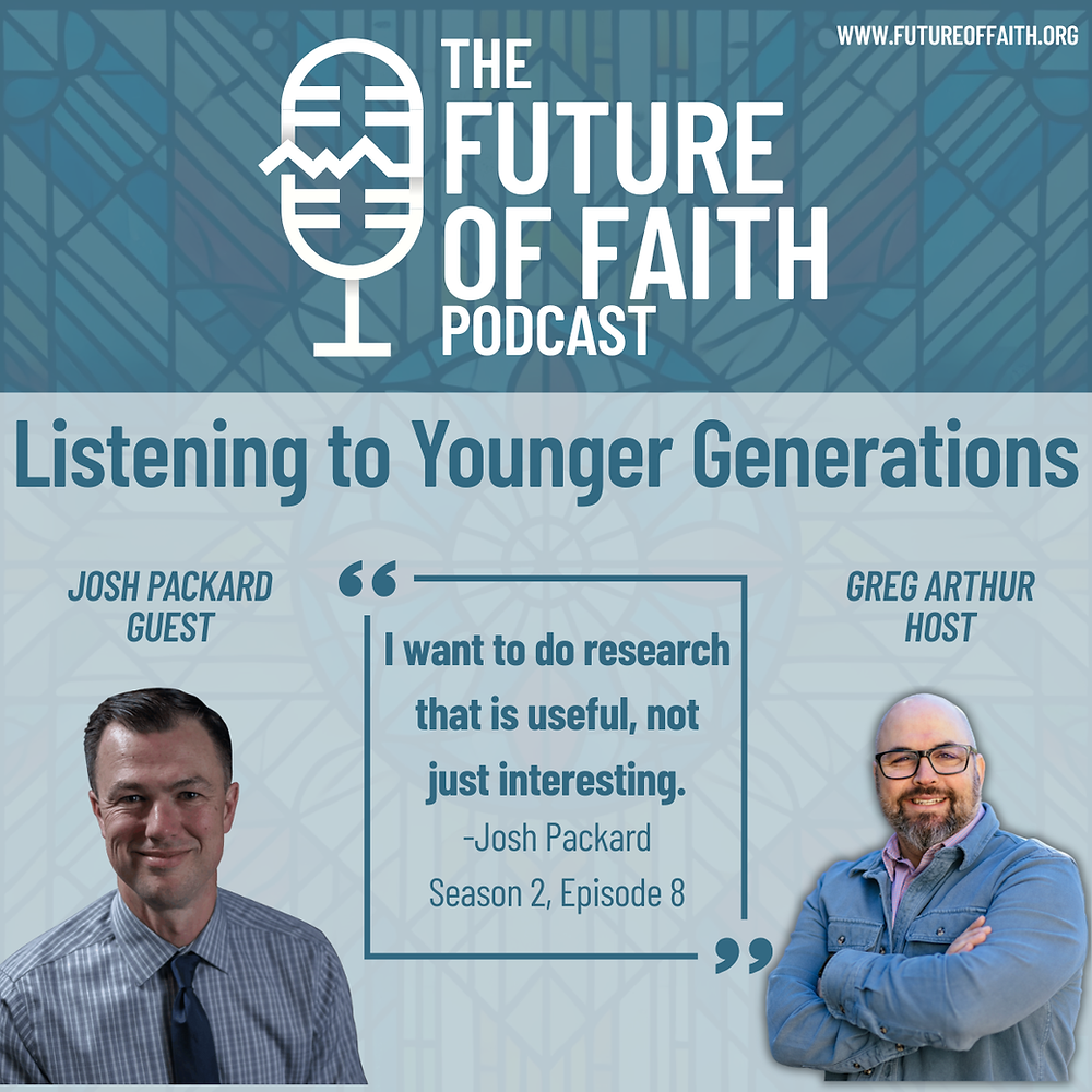 Future of Faith Podcast-S0208-Listening to Younger Generations with ...