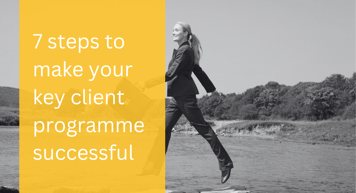 7 steps to make your key client programme more successful