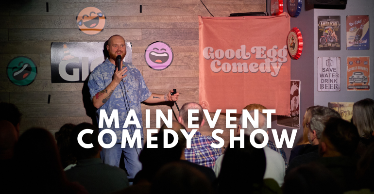 Good Egg Comedy | Main Event Comedy Show